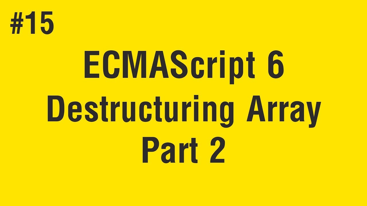 Learn Ecmascript 6 In Arabic 15 Destructuring Array Part 2 Youtube