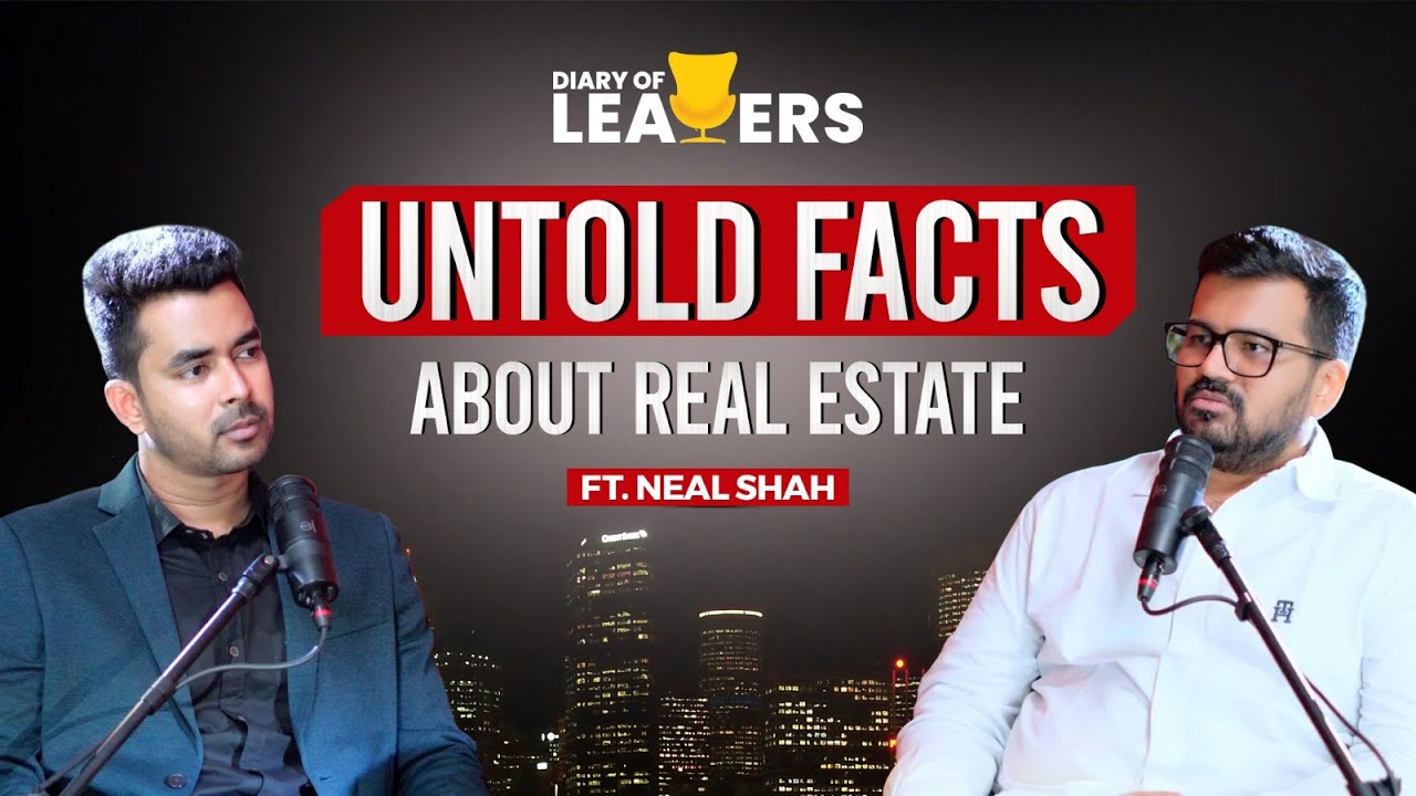 Secrets of Real Estate | Truth Exposed | Diary of Leaders | Neal Shah ...