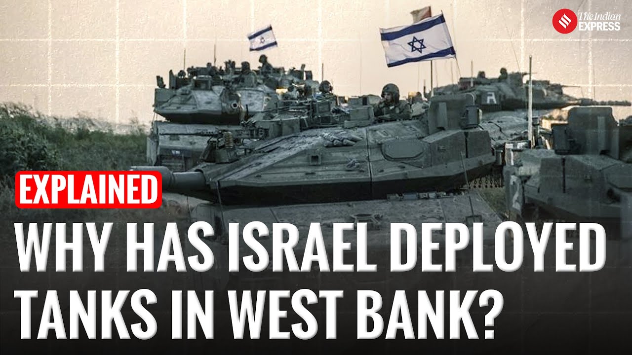 Explained: Why Israel Deployed Tanks in the West Bank for the First ...