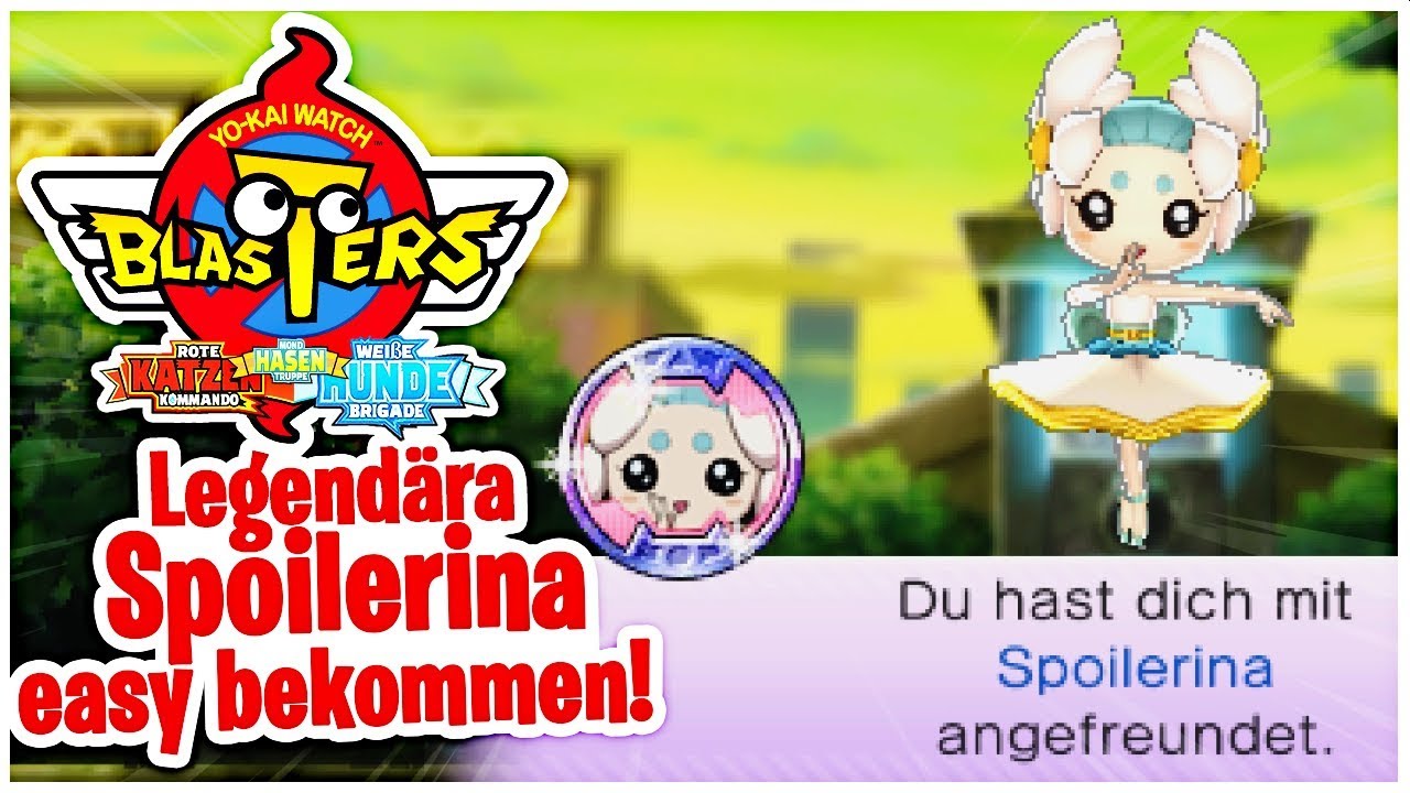 LEGENDÄRA Spoilerina einfach & schnell bekommen! Yo-Kai Watch Blasters ...