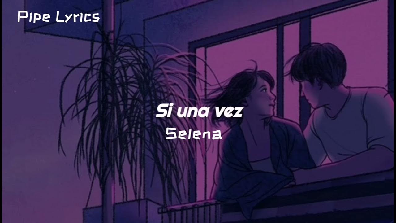 Selena - Si Una Vez | Letra - YouTube
