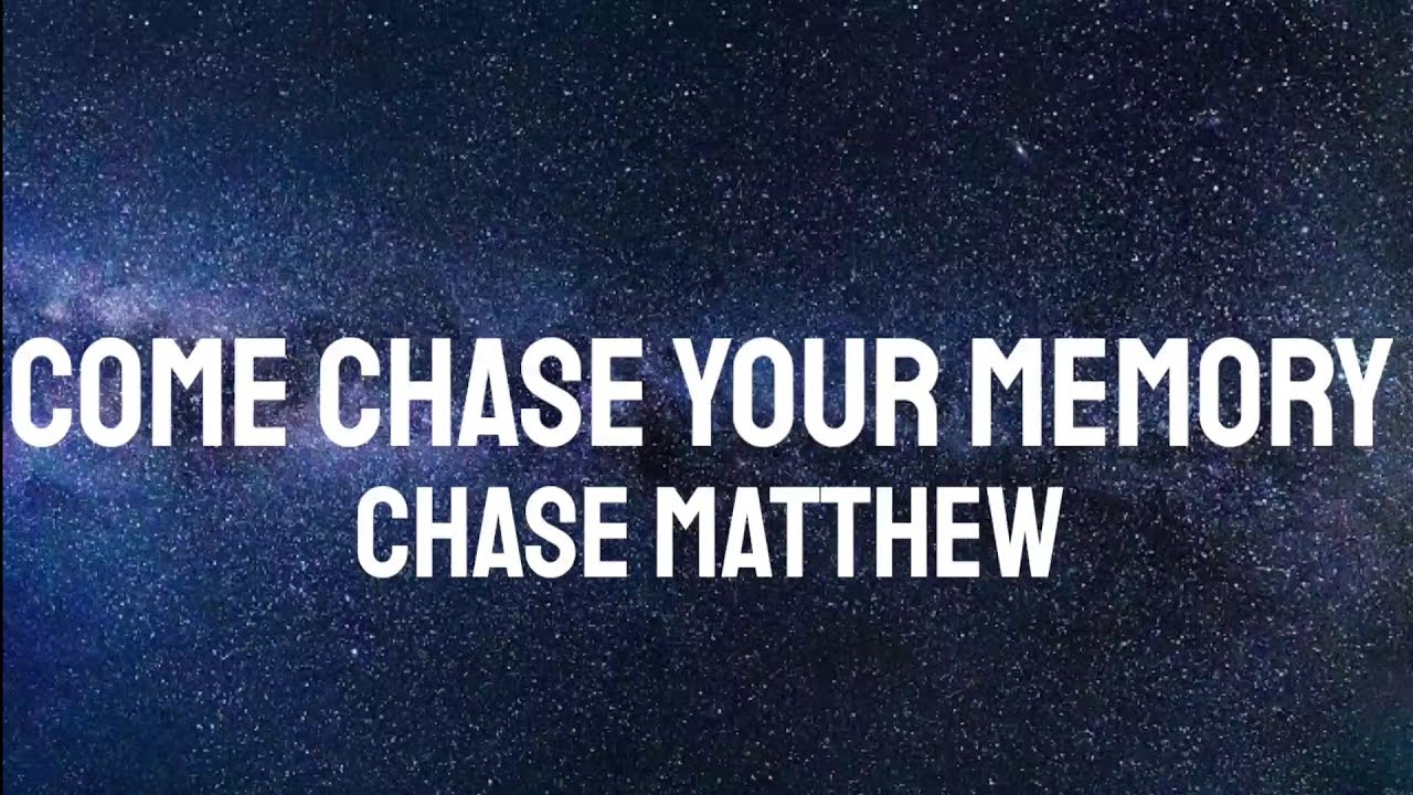 Chase Matthew - Come Chase Your Memory ( Lyrics ) - YouTube