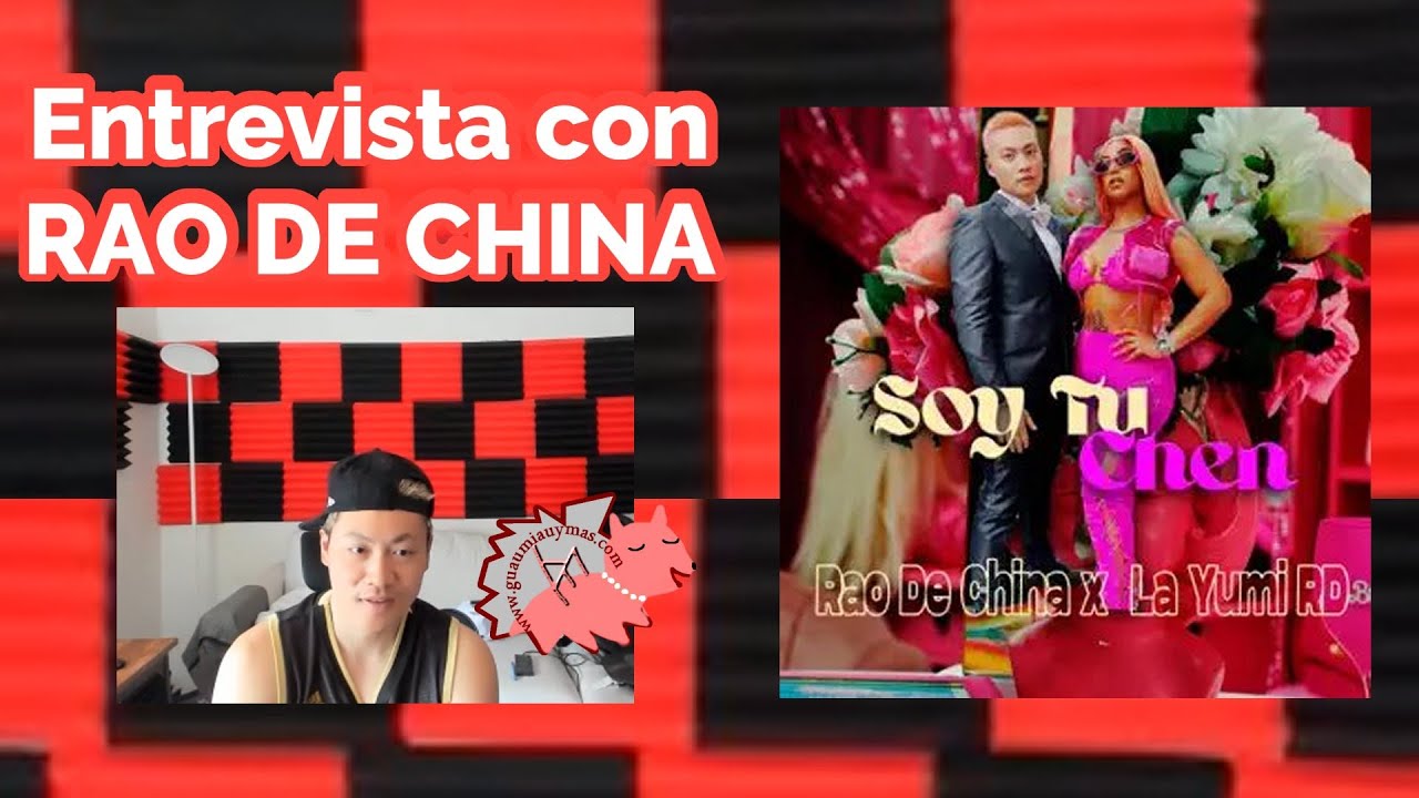 Entrevista con RAO DE CHINA sobre SOY TU CHEN , La Yumi RD y más # ...