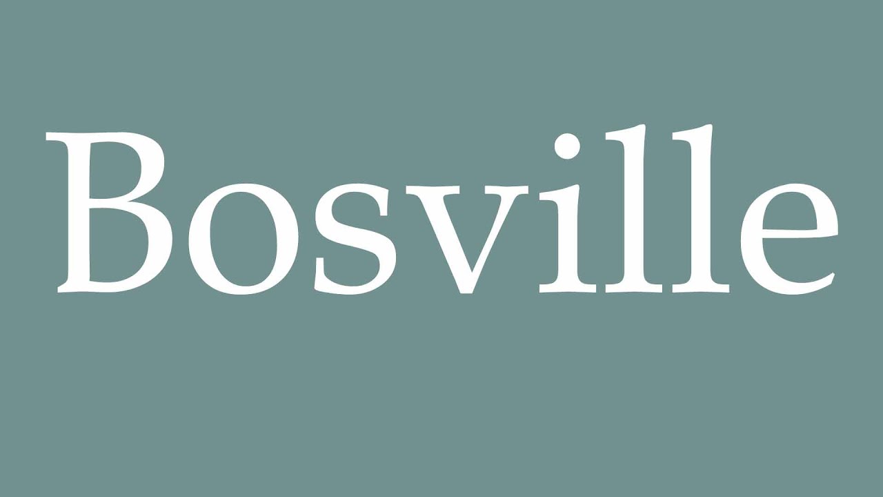 How to Pronounce ''Bosville'' Correctly in French - YouTube