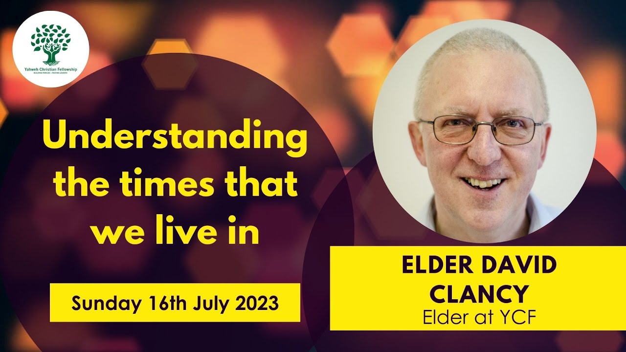 Understanding the times that we live in - Elder David Clancy - 16.07.2023 - YCF Livestream - YouTube
