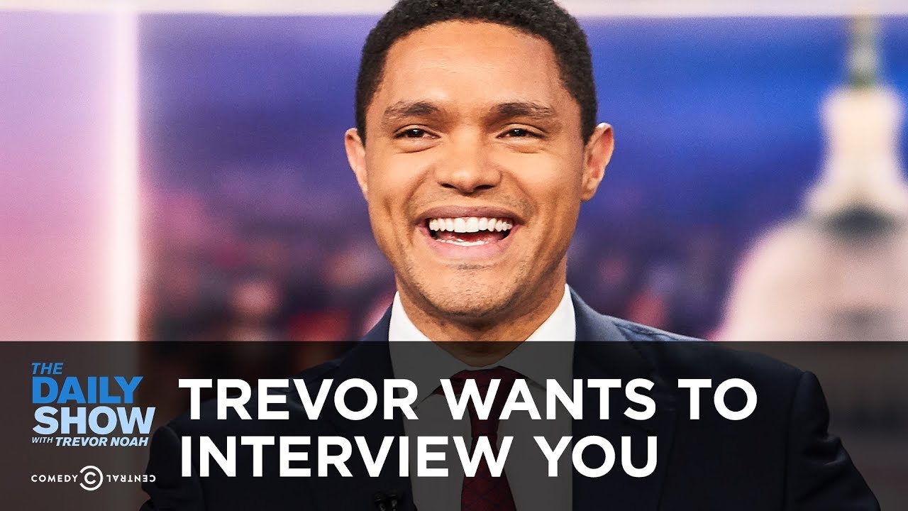 Trevor Noah Wants to Interview You | The Daily Show - YouTube