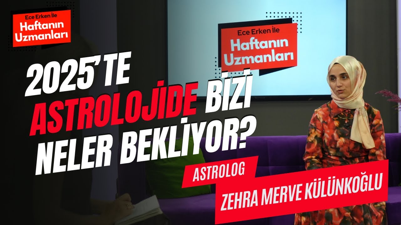 2025’te astrolojide bizi neler bekliyor? / Zehra Merve Külünkoğlu / Ece Erken ile Haftanın ...