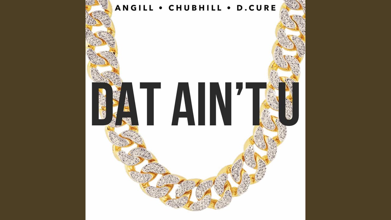 Dat Ain't U (feat. ChubHill & D.Cure) - YouTube