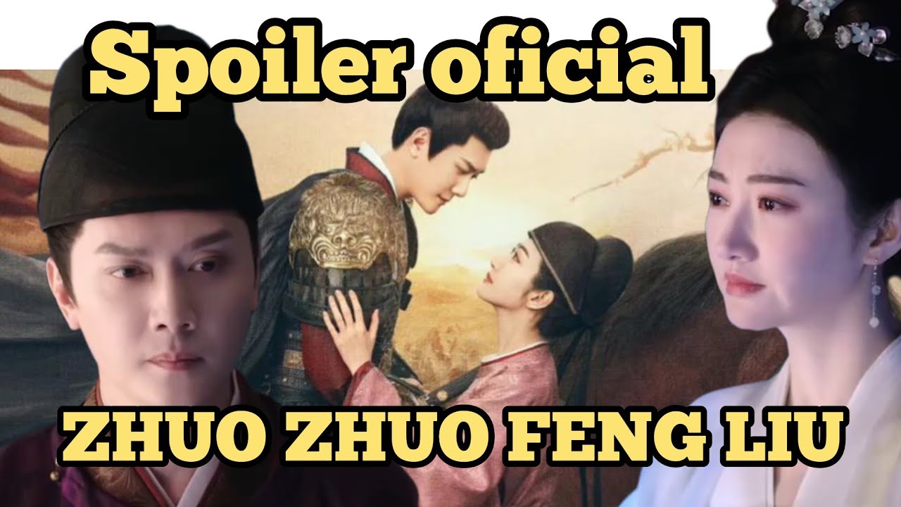 SPOILER OFICIAL DE ZHUO ZHUO FENG LIU #chinesedrama #dramachina - YouTube