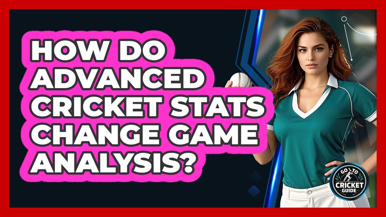 How Do Advanced Cricket Stats Change Game Analysis? - Go-To Cricket ...