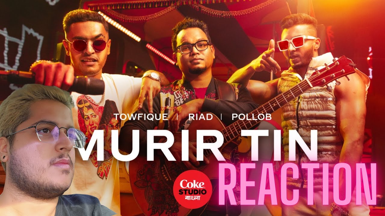 Murir Tin | REACTION | Coke Studio Bangla | Season 2 | Riad X Pollob X Towfique - YouTube