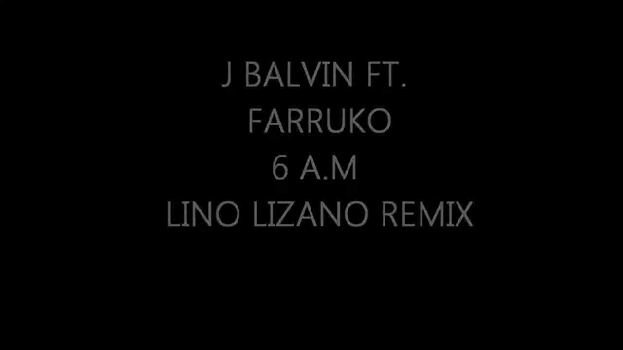 J Balvin ft Farruko 6 am Remix 2014 - YouTube