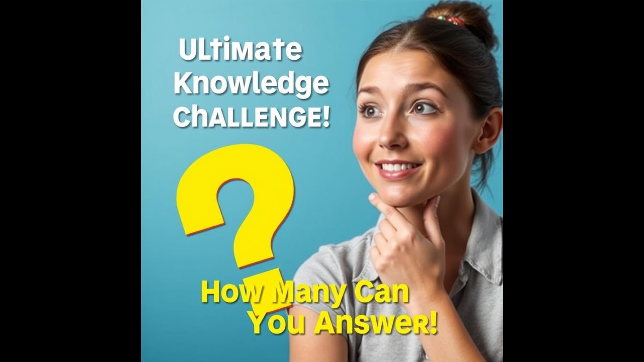 "Ultimate General Knowledge Challenge: How Many Can You Answer ...