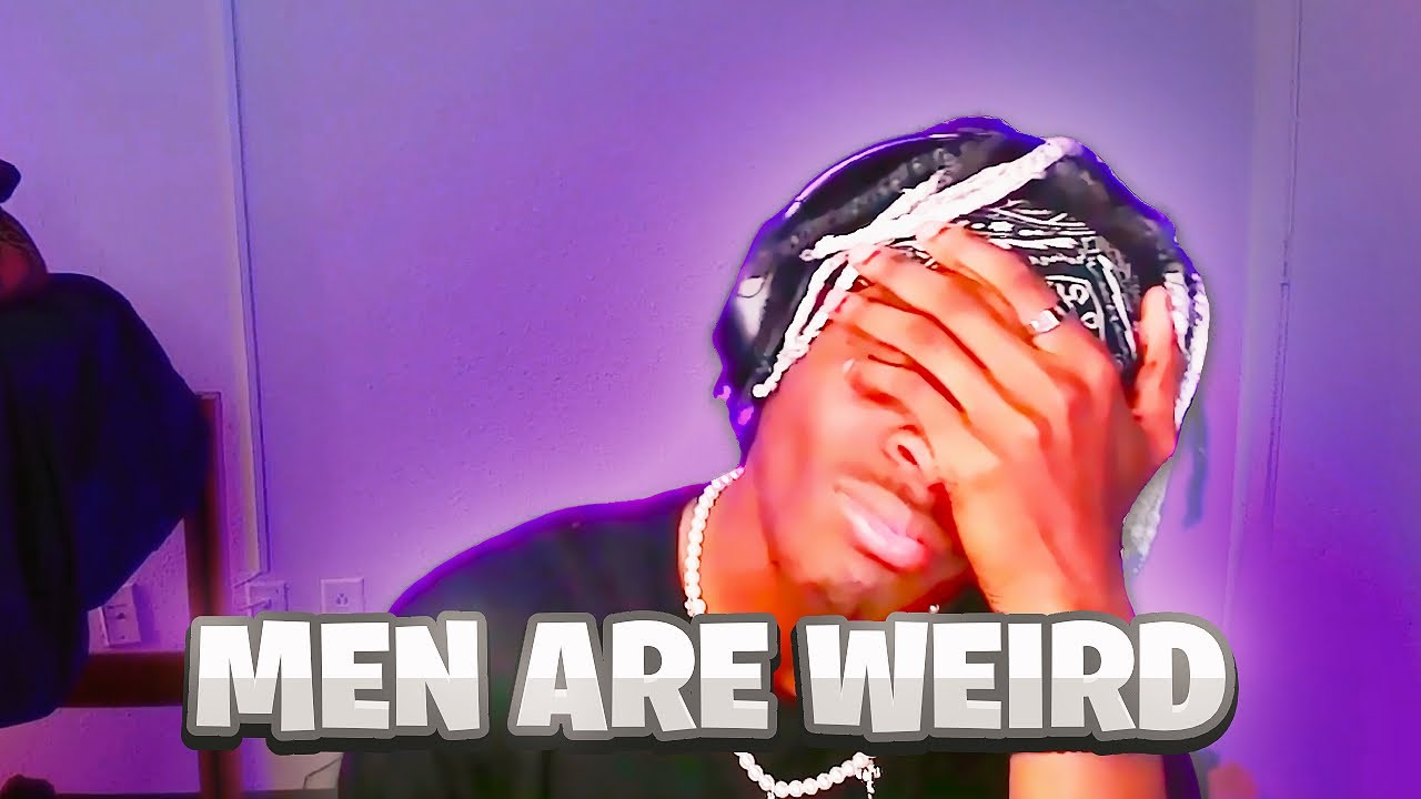 Men are Weird Asf.... - YouTube