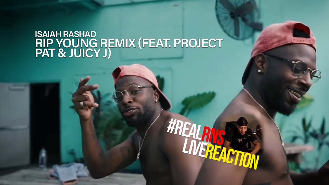 #RealRNSLiveReaction Isaiah Rashad - RIP Young Remix (feat. Project Pat ...