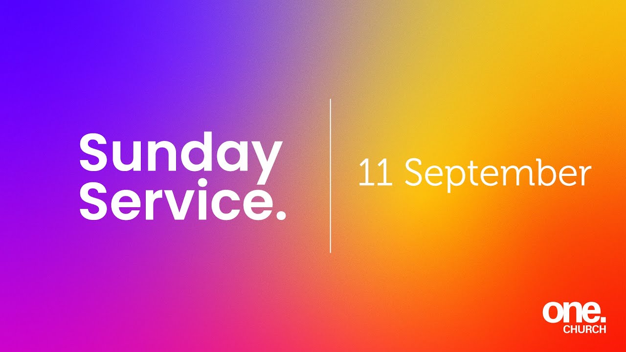 11 September // Sunday AM Service // One Church - YouTube