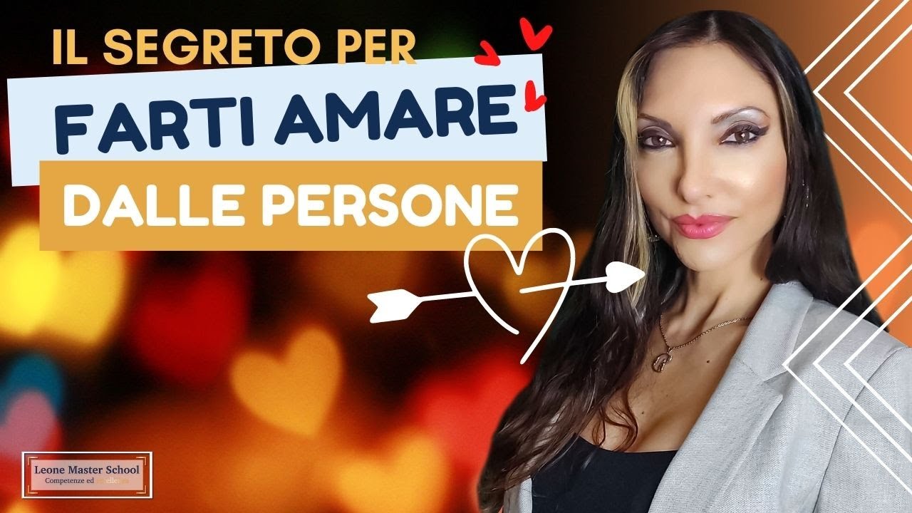 Il SEGRETO per FARTI AMARE dalle PERSONE - YouTube
