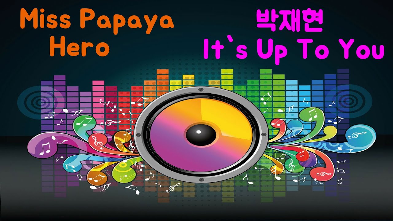 Miss Papaya - Hero / 박재현 - It`s Up To You 연속 듣기 - YouTube