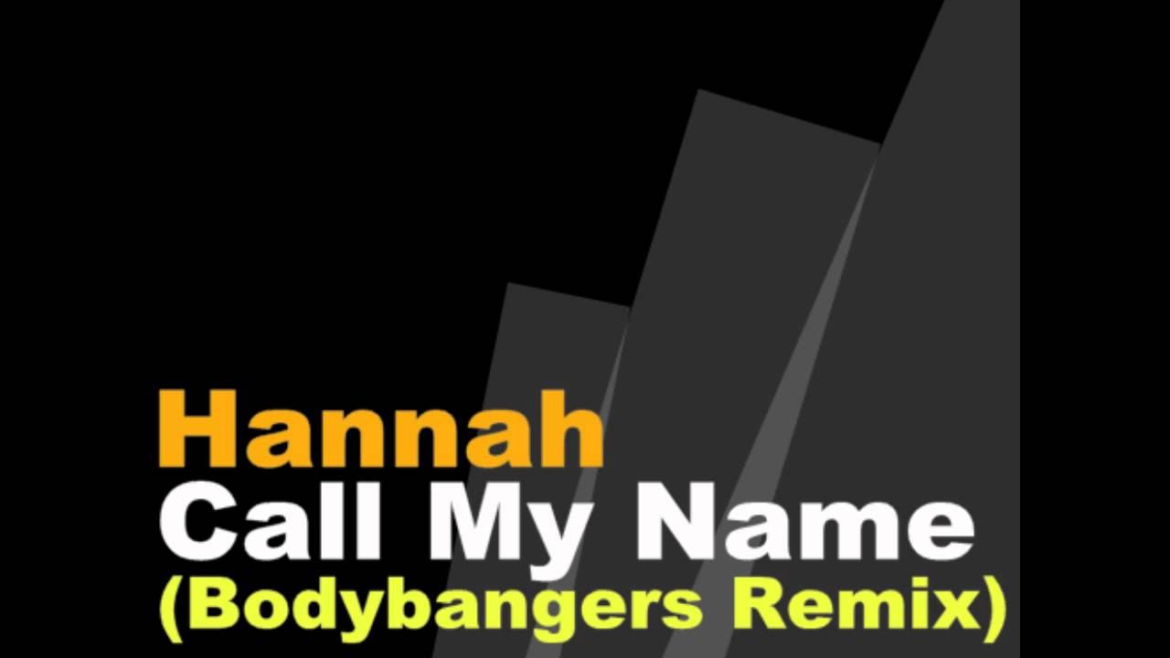 Hannah - Call My Name (Bodybangers Remix) - YouTube