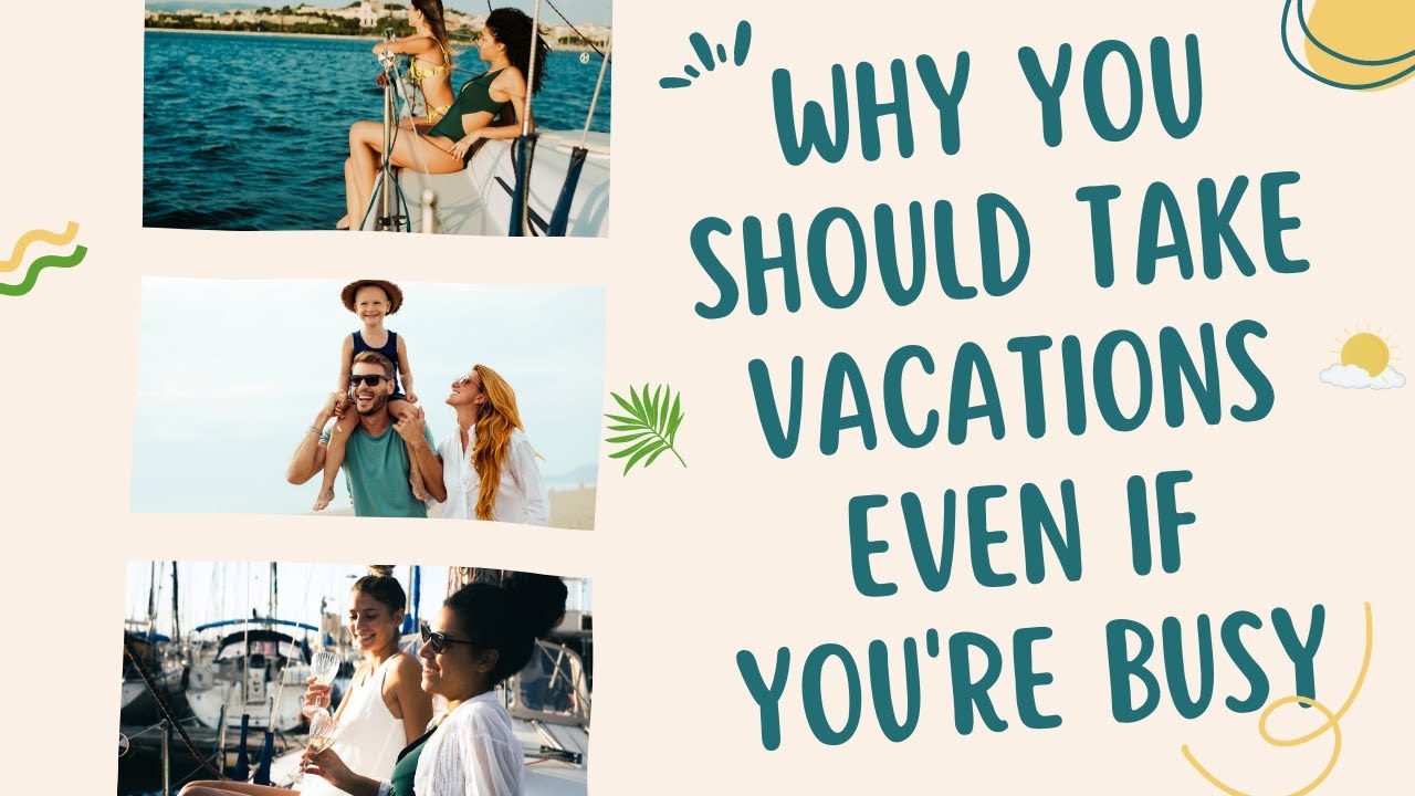 Why you should take vacations even if you busy - YouTube
