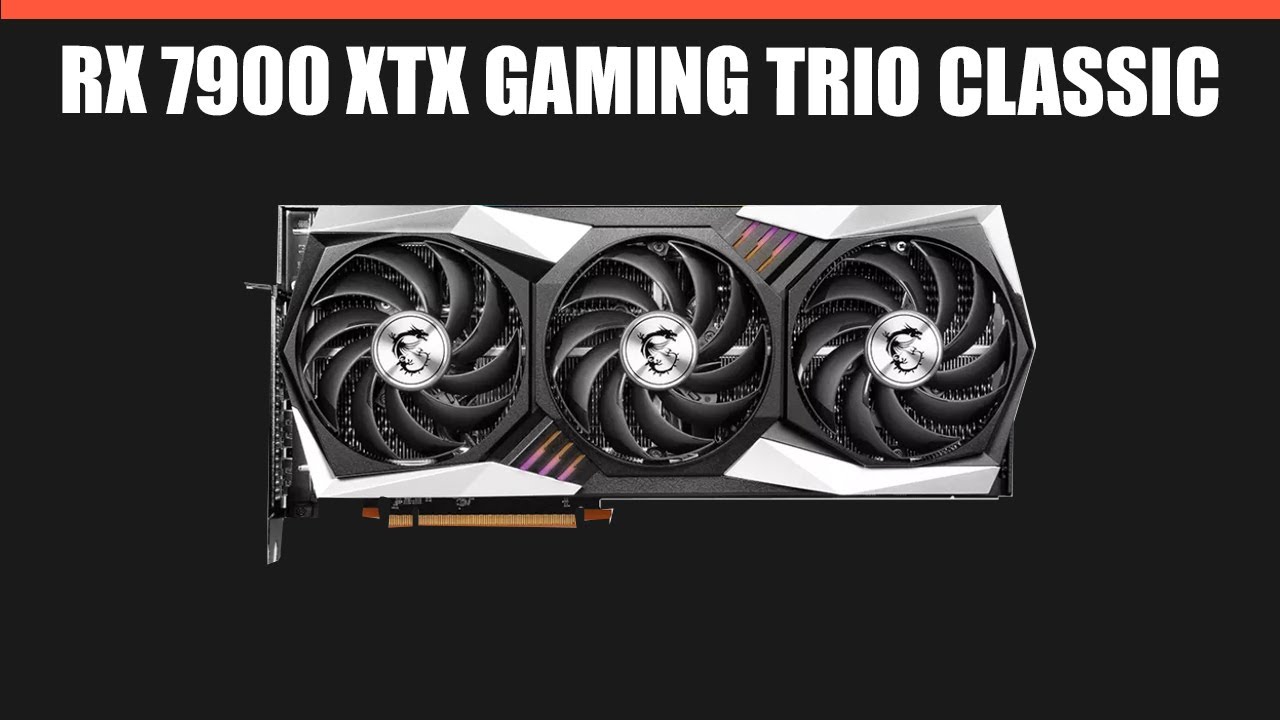 Видеокарта MSI Radeon RX 7900 XTX GAMING TRIO CLASSIC - YouTube