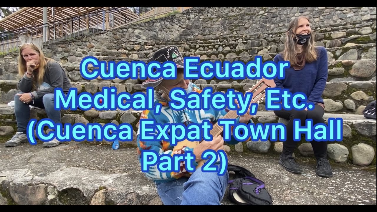 Cuenca Ecuador - Medical, Safety and Etc. (Cuenca Ecuador Expat Town Hall Part 2) - YouTube