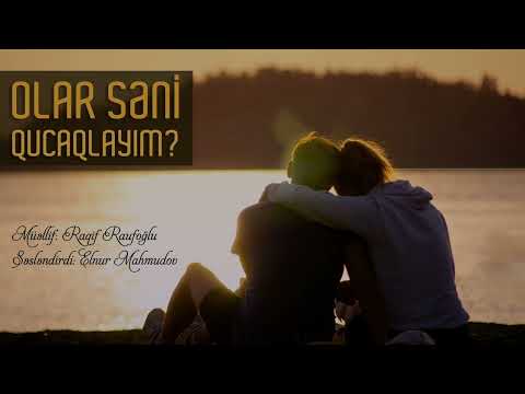 Şeir | Olar Səni Qucaqlayım? - Rafiq Raufoğlu (Səsləndirdi: Elnur Mahmudov)