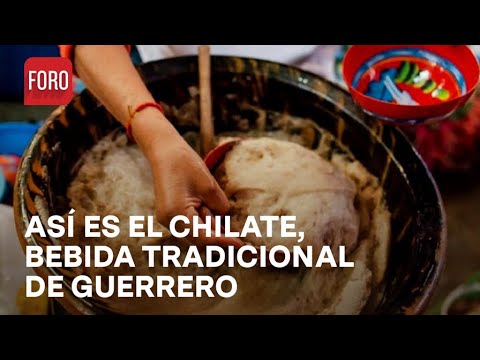 Chilate, bebida tradicional en Guerrero; así se prepara - Expreso de la ...