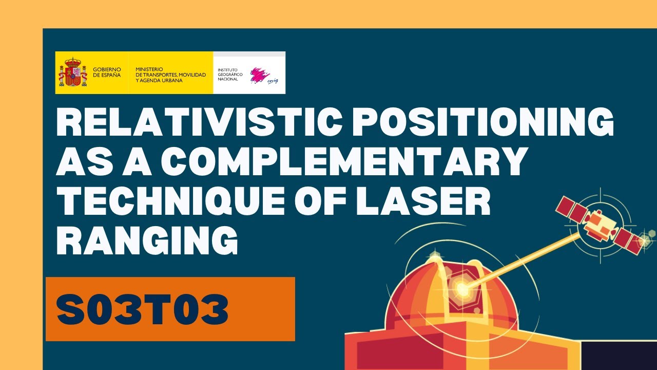 S03T03 - Relativistic Positioning as a complementary technique of LASER ...
