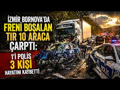 İzmir Bornova'da freni boşalan tır 10 araca çarptı: 1'i polis 3 kişi hayatını kaybetti