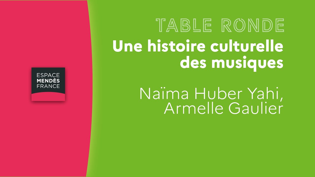 Une histoire culturelle des musiques - Table ronde avec Naïma Huber ...
