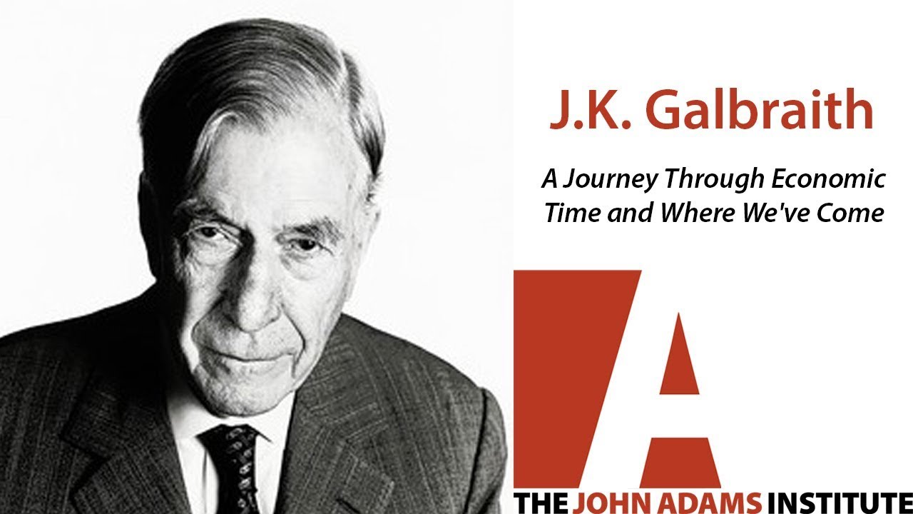 J. K. Galbraith on A Journey Through Economic Time - The John Adams ...