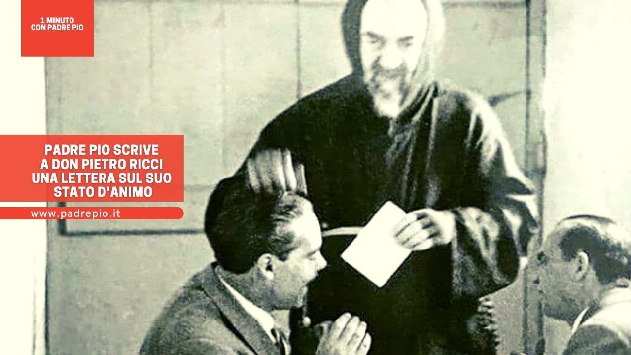 Padre Pio scrive a don Pietro Ricci una lettera sul suo stato d'animo ...