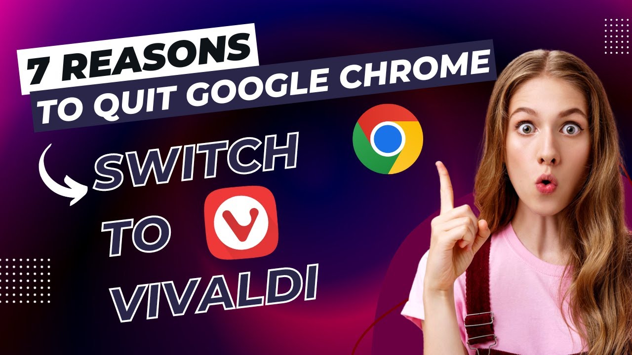 7 Reasons To Quit Google Chrome And Switch To Vivaldi Right Today - YouTube