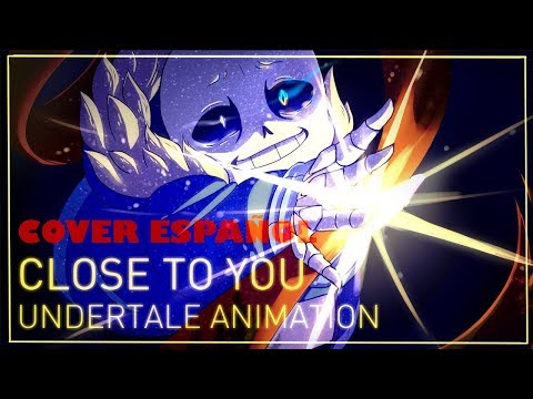 CLOSE TO YOU / CERCA DE TI l Cover Español l Animación de Undertale l Starimation