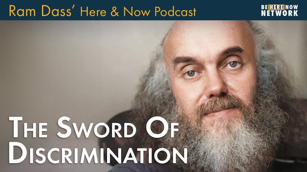 Ram Dass on Using the Sword of Discrimination – Here and Now – Ep. 229 ...