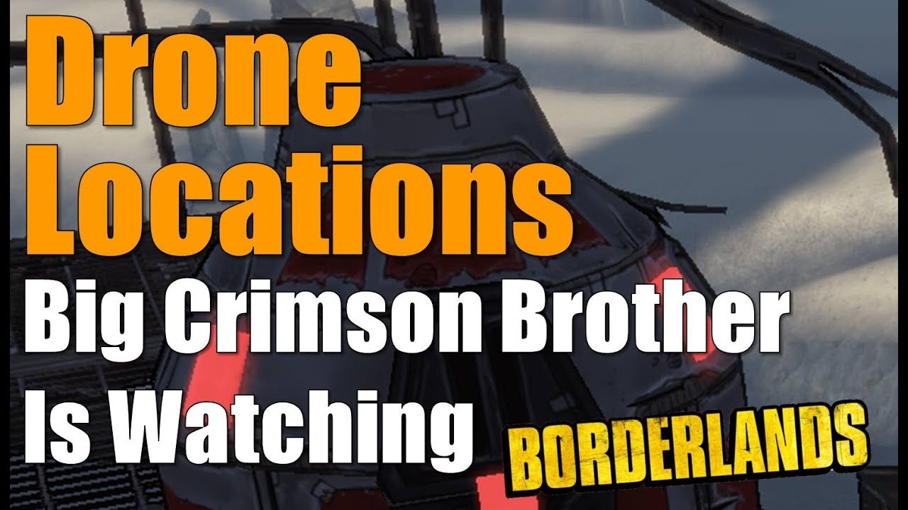 Borderlands Drone Locations Walkthrough Big Crimson Brother Is Watching ...