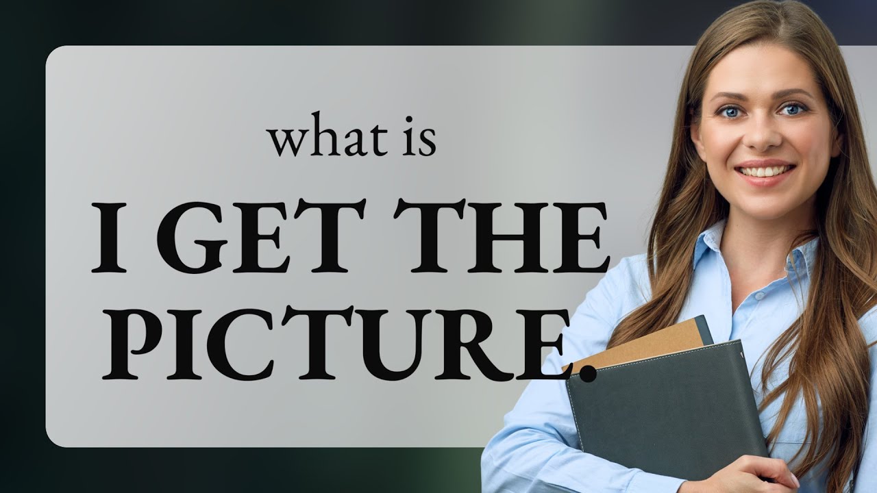 Understanding "I Get the Picture": A Guide for English Learners - YouTube