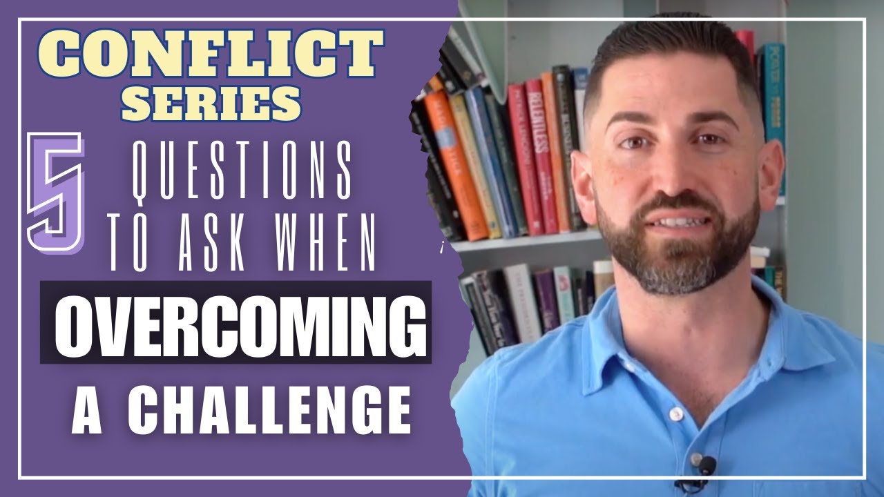 Conflict Series: 5 Questions to Ask When Overcoming a Challenge - YouTube