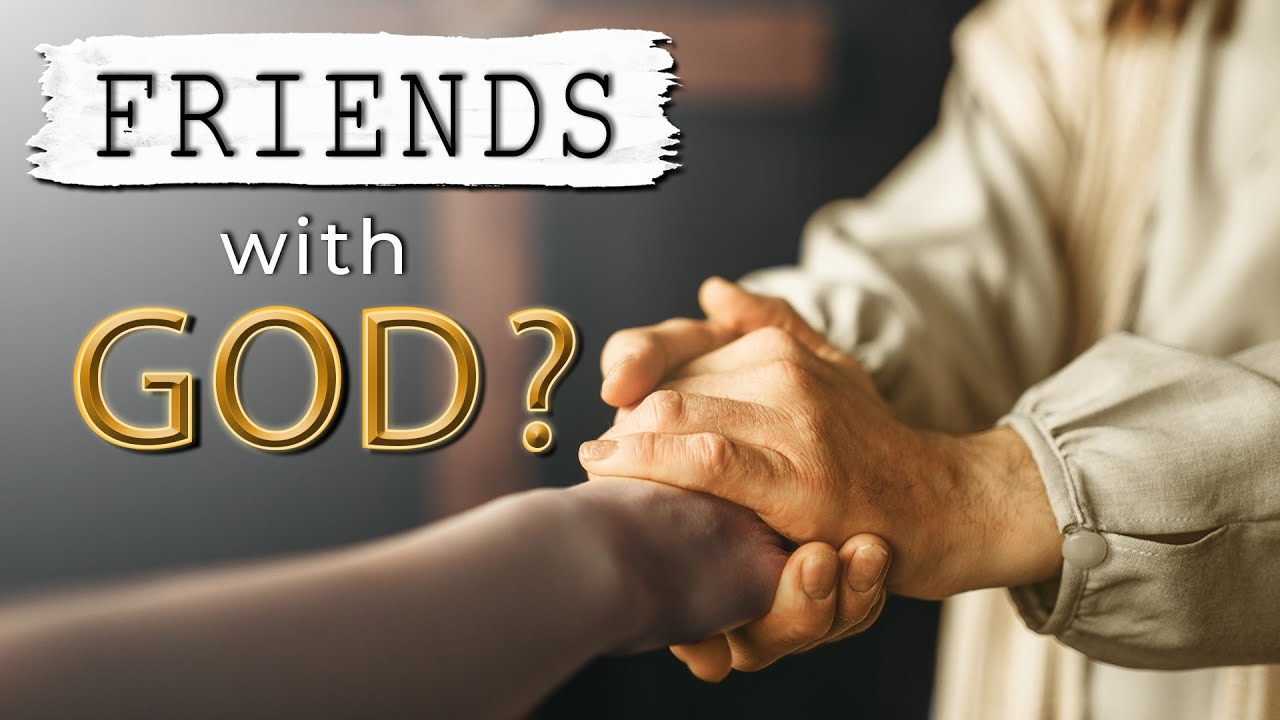 What It Means To Be A TRUE FRIEND OF GOD Can GOD Be YOUR FRIEND