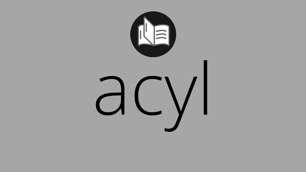 What ACYL means • Meaning of ACYL • What is the meaning of ACYL • acyl ...