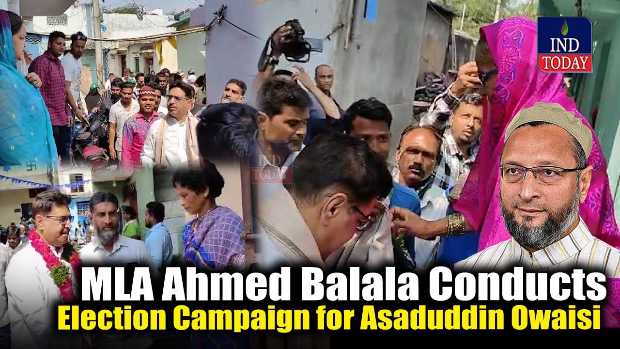 MLA Ahmed Balala Conducts Election Campaign for Asaduddin Owaisi in ...