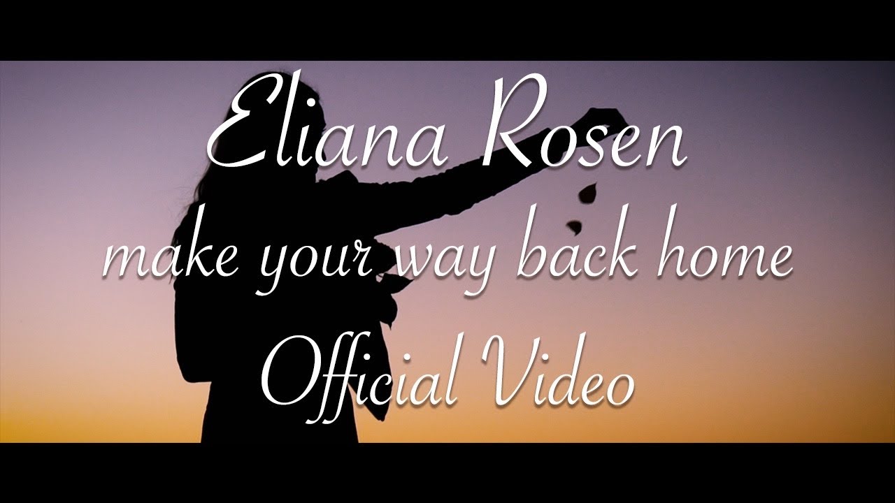 Eliana Rosen - make your way back home (Official Music Video) - YouTube