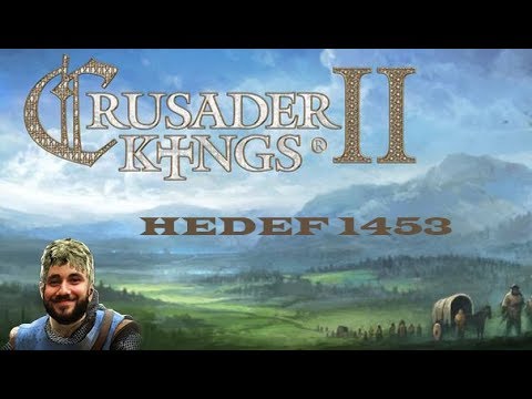 Crusader Kings 2 Rehberi / Türkçe Anlatımlı Seri / 1. Bölüm / Hedef 1453