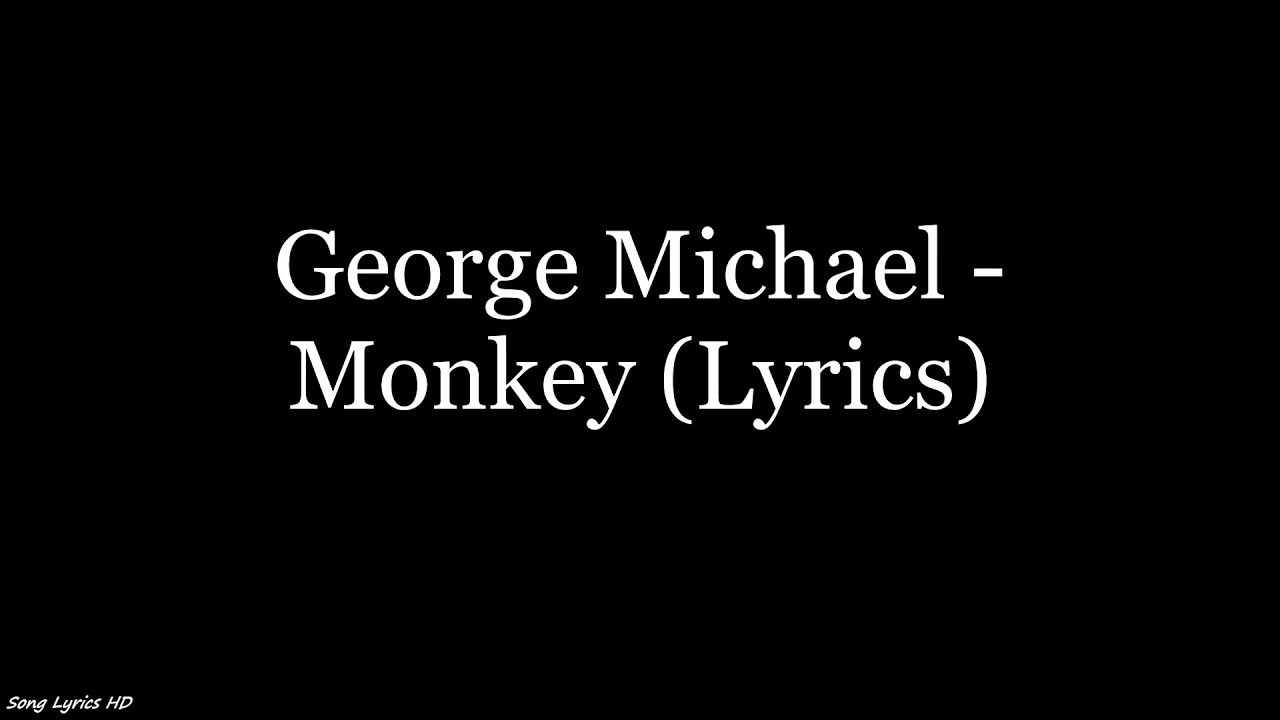 George Michael - Monkey (Lyrics HD) - YouTube