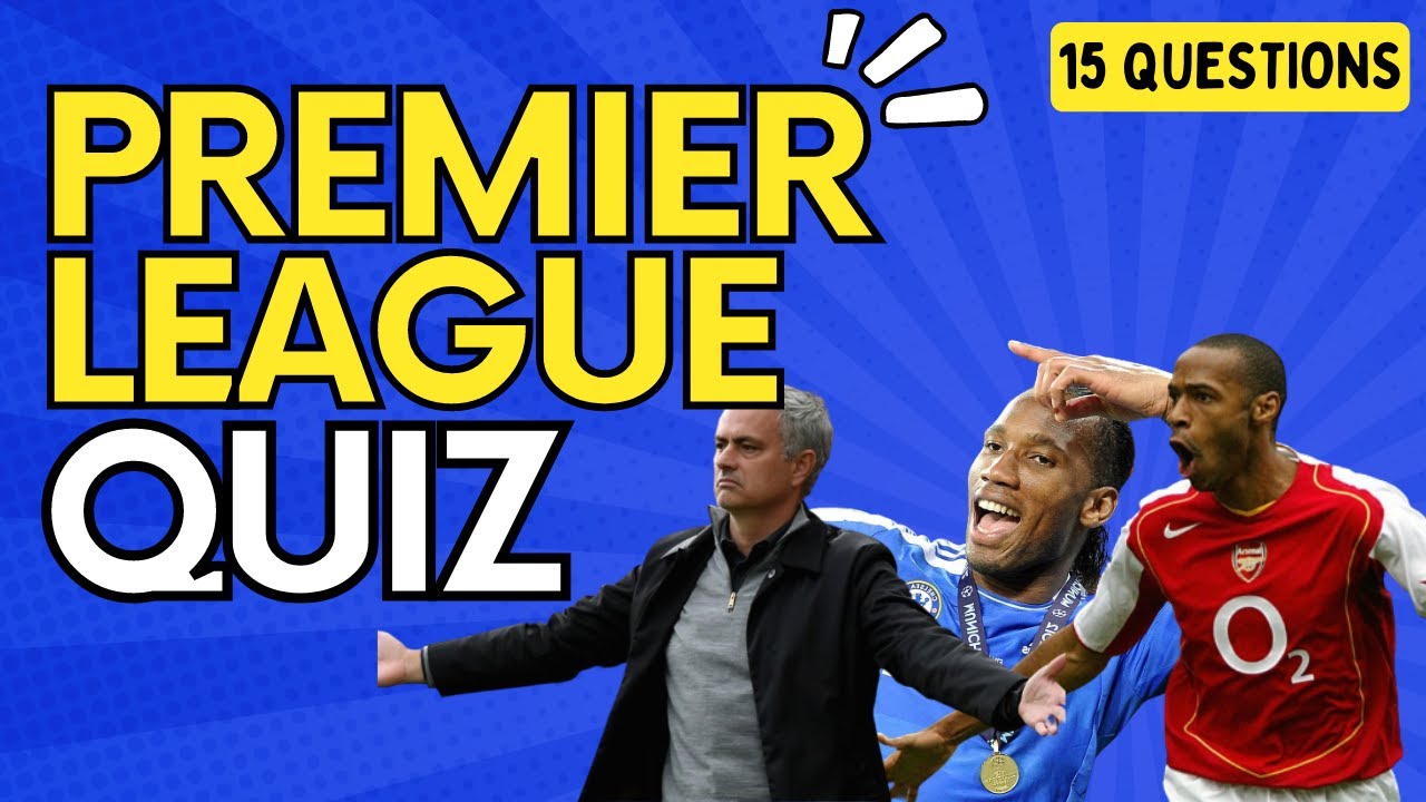The Ultimate Premier League Quiz - 15 Quick Questions About The Worlds ...