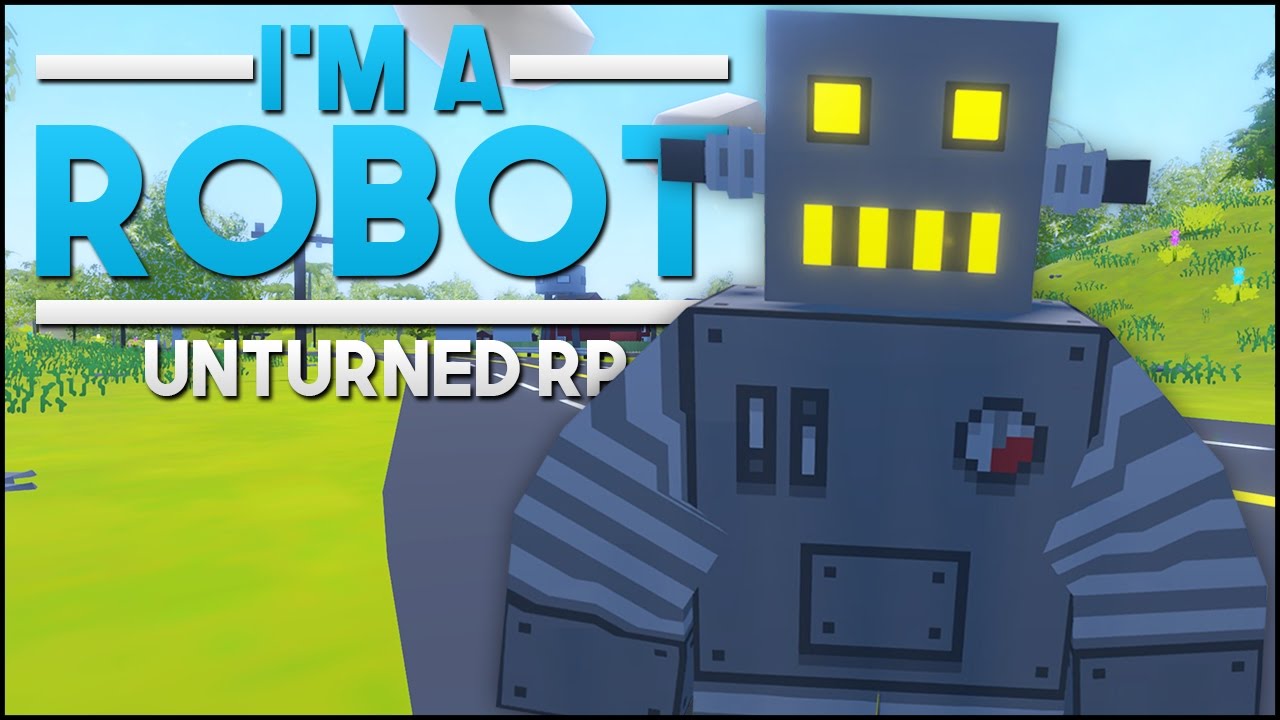 I'M A ROBOT! - (Unturned RP) - YouTube