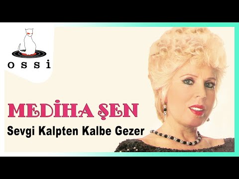 Mediha Şen - Sevgi Kalpten Kalbe Gezer