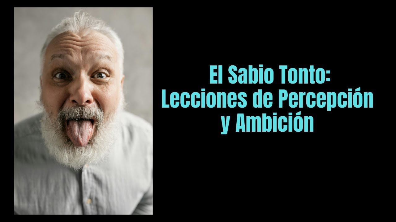 El Sabio Tonto: Lecciones de Percepción y Ambición - YouTube