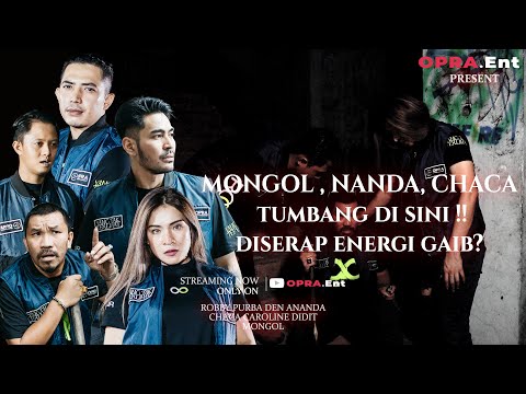 OPRA ENT | MONGOL, NANDA, CHACA TUMBANG DI SINI!! DISERAP ENERGI GAIB? | PART 3